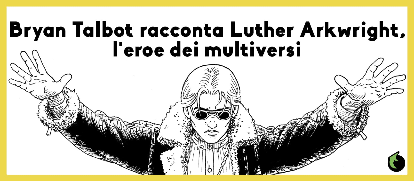 Bryan Talbot racconta Luther Arkwright, l'eroe dei multiversi